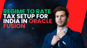 Regime to Rate Tax setup for India in Oracle Fusion-Part1 - My Techno ...